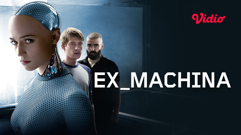 Sinopsis Film Ex Machina, Misi Pembebasan Robot Perempuan | Vidio